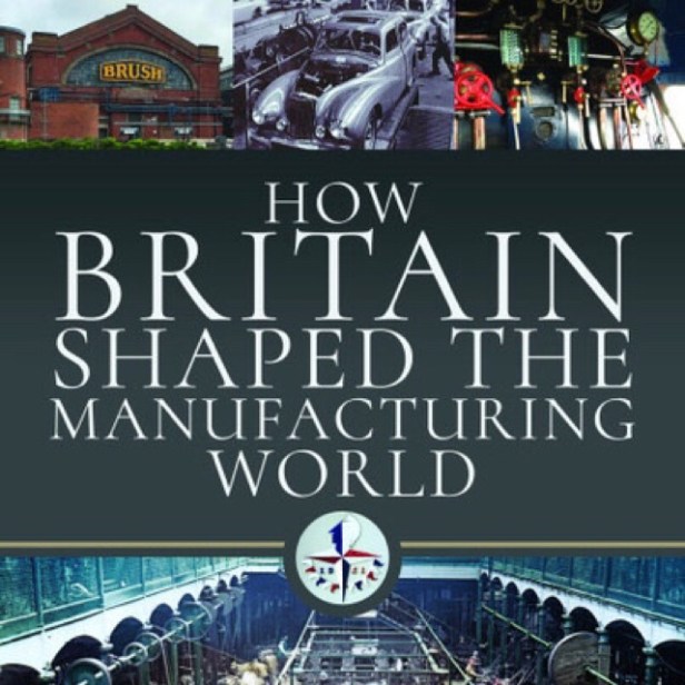 How Britain Shaped the Manufacturing World – British Manufacturing History